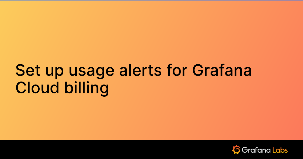 Set up usage alerts for Grafana Cloud billing | Grafana Cloud documentation